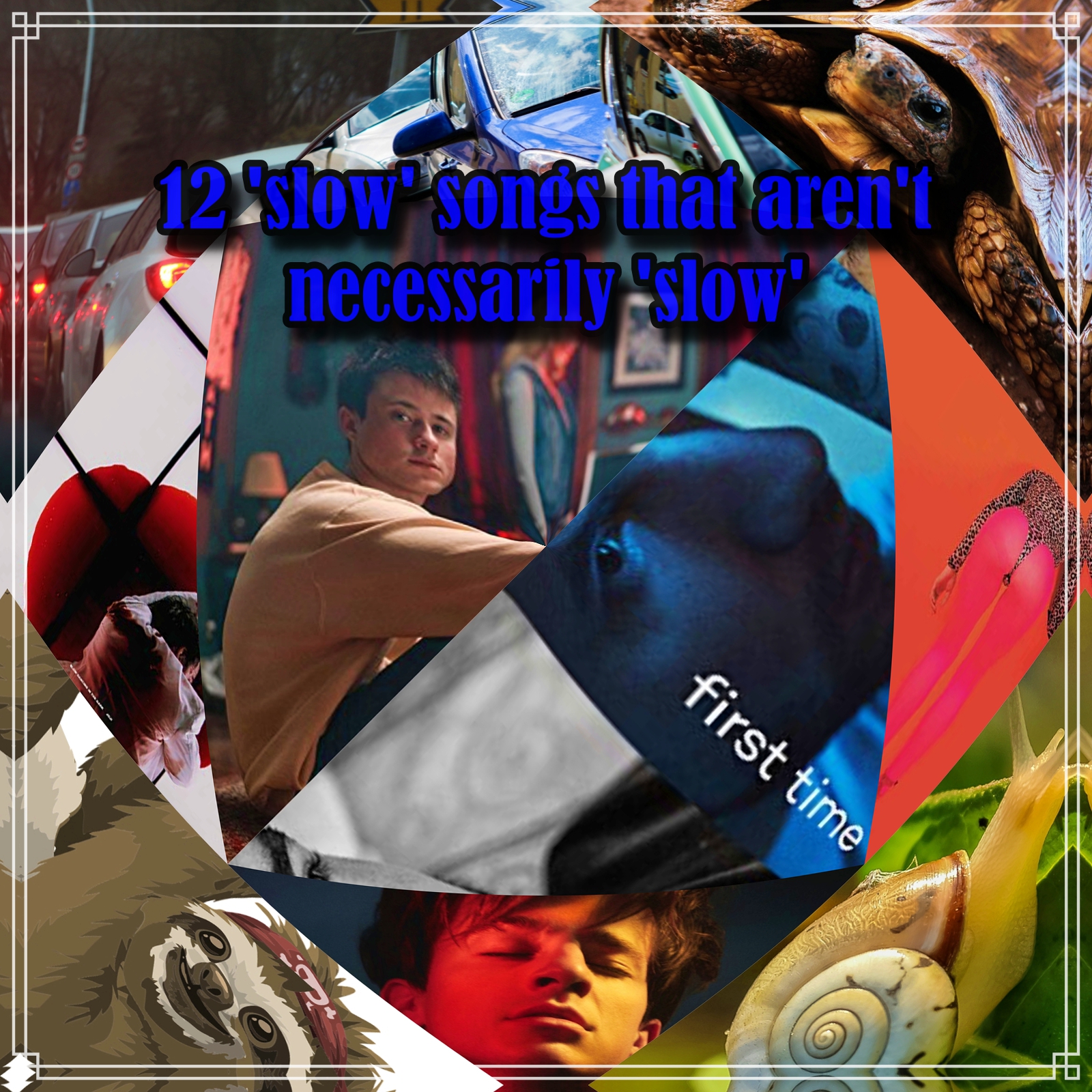 12 Slow Songs That Aren T Necessarily Slow Playlist